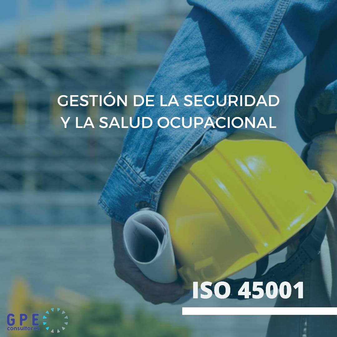 ISO 45001: Sistema de Gestión de Seguridad y Salud en el Trabajo | GPE ...